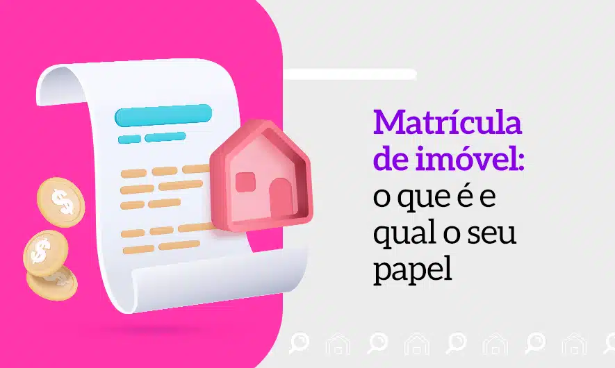 Matrícula de imóvel: o que é e qual o seu papel - TagHaus